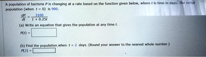 [GET ANSWER] population bacteria is changing at rate based on the ...