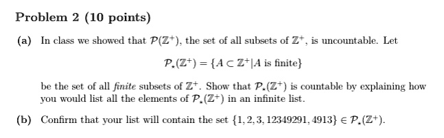 SOLVED:Problem 2 (10 points) (a) In class We showed that P(Z+). the set of all subsets of 2- is ...