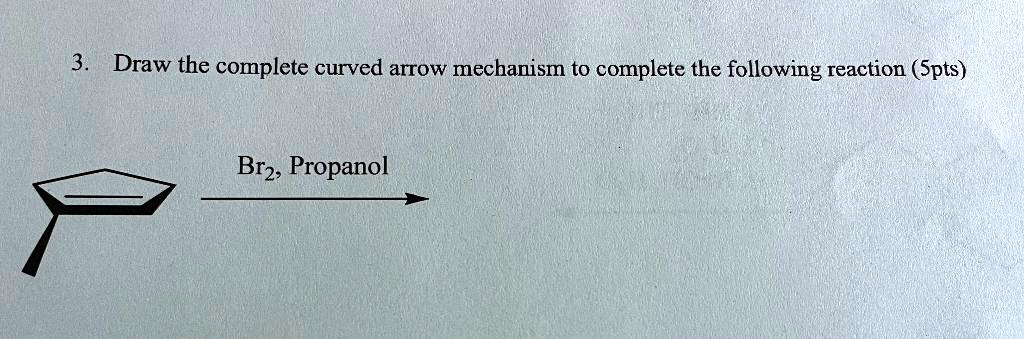SOLVED: 3. Draw the complete curved arrow mechanism to complete the ...