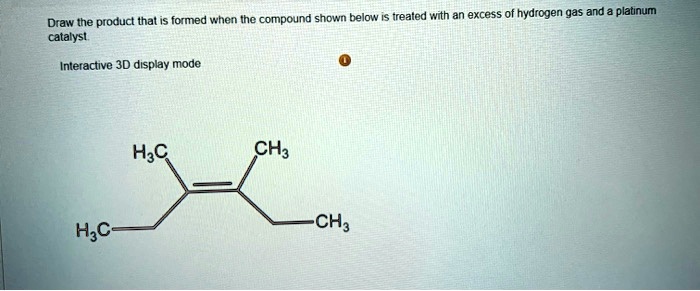 SOLVED:ireated with a Aycess hydrogen gas and platinum Draw product ...
