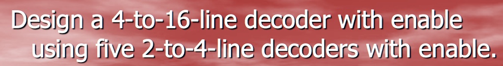 SOLVED: Design a 4-to-16-line decoder with enable using five 2-to-4 ...