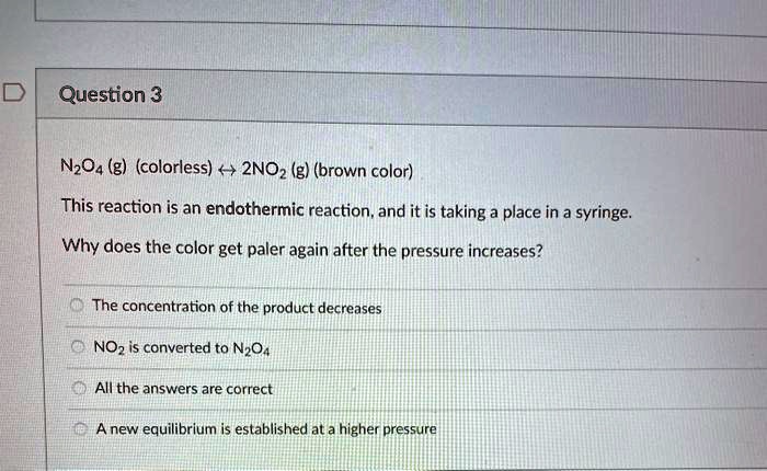 SOLVED: N2O(g) (colorless) 2NO2(g) (brown color) This reaction is an ...