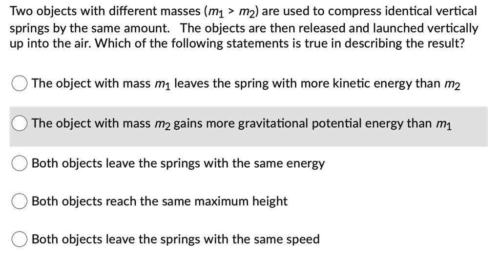 two objects with different masses m1 m2 are used to compress identical ...