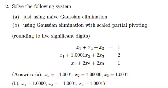 SOLVED: Solve the following system using naive Gaussian elimination and ... SOLVED: Solve the following system using naive Gaussian elimination and ...