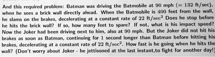 And this required problem: Batman was driving the Batmobile at 90 mph ...