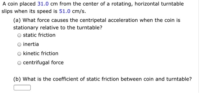 SOLVED: A coin placed 31.0 cm from the center of a rotating, horizontal ...