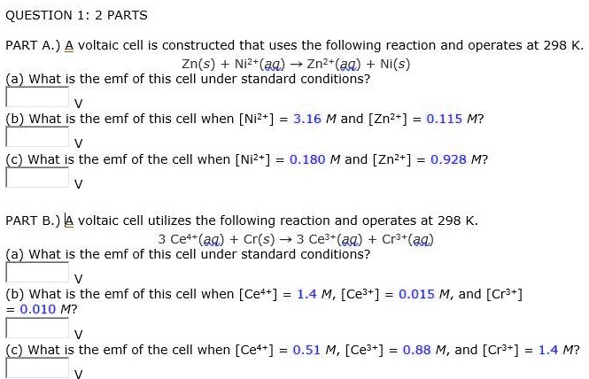 SOLVED: QUESTION 1: 2 PARTS PART A.) 4 voltaic cell is constructed that uses the following ...