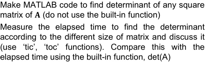 Solved Make Matlab Code To Find Determinant Of Any Square Matrix Of A Do Not Use The Built In 4379