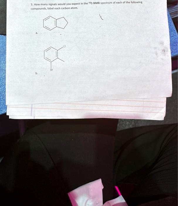 SOLVED: 3.How many signals would you expect in the c-NMR spectrum of ...