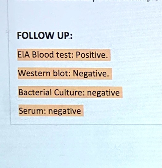 SOLVED: FOLLOW UP: EIA Blood test: Positive Western blot: Negative ...