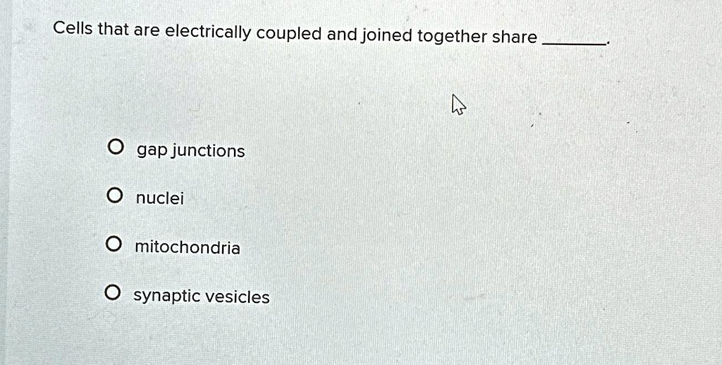 SOLVED: Cells that are electrically coupled and joined together share ...