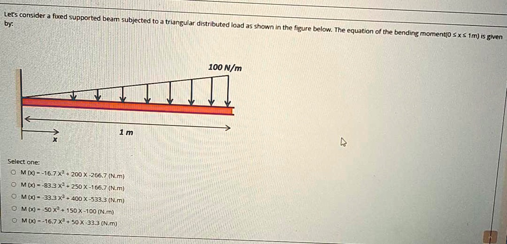 mechanics of materials question lets consider a fixed supported beam subjected to a triangular ...