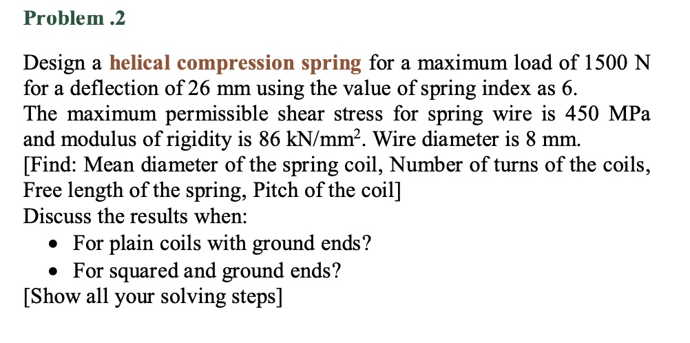 SOLVED: Design a helical compression spring for a maximum load of 1500 ...