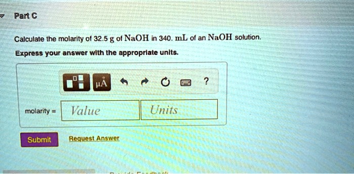 SOLVED: Pant € Calculate the molarity of 32.5 g ol NaOH in 340. mL of an NaOH solution Express ...