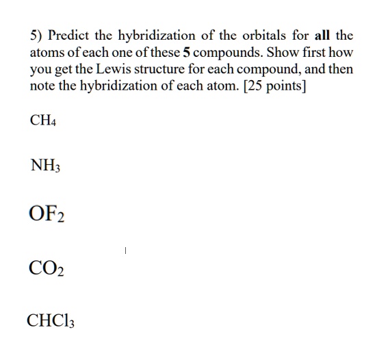 5) Predict the hybridization of the orbitals for all the atoms of each ...