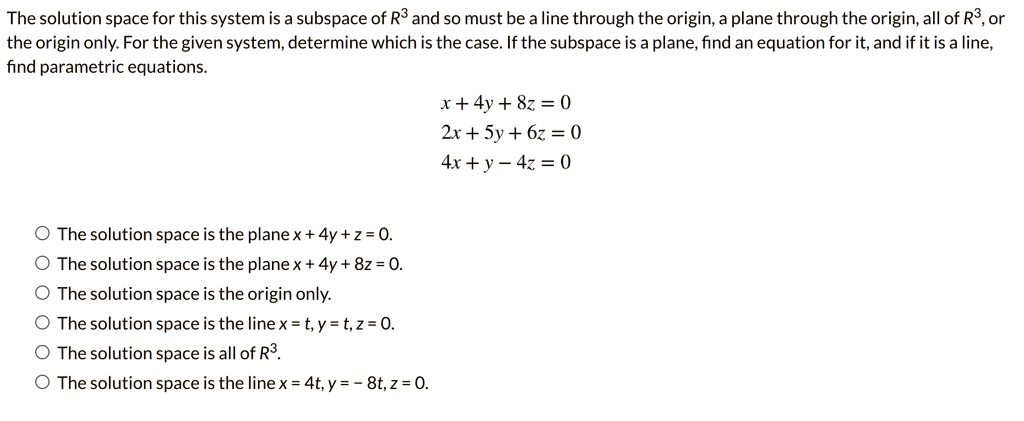 SOLVED: The solution space for this system isa subspace of R? and so must be line through the ...