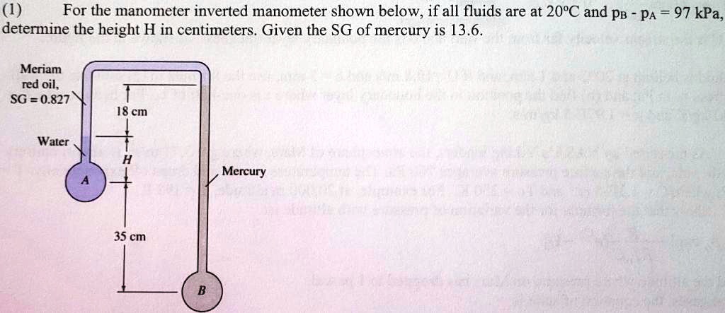 (1) For the manometer inverted manometer shown below, if all fluids are at 20°C and pB - pA = 97 ...