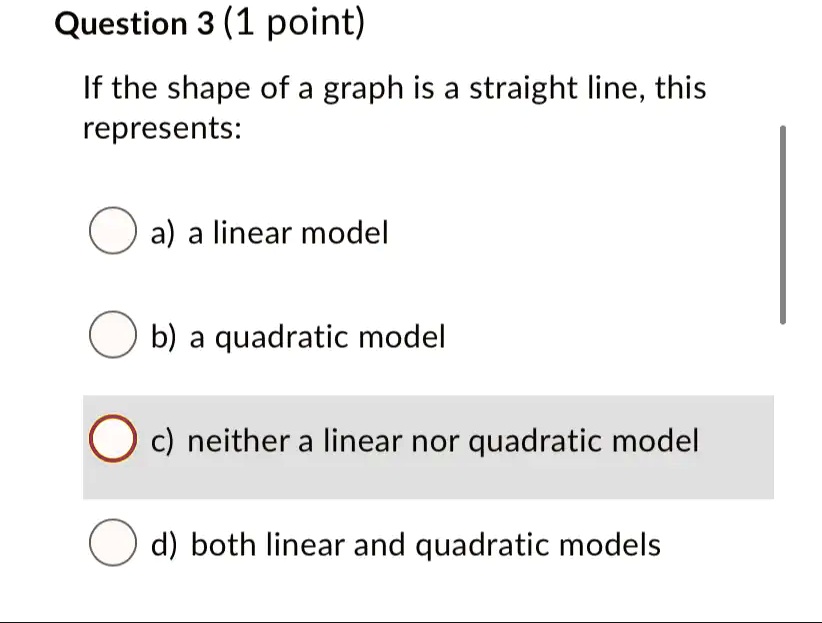 Question 3 (1 point) If the shape of a graph is a straight line, this ...
