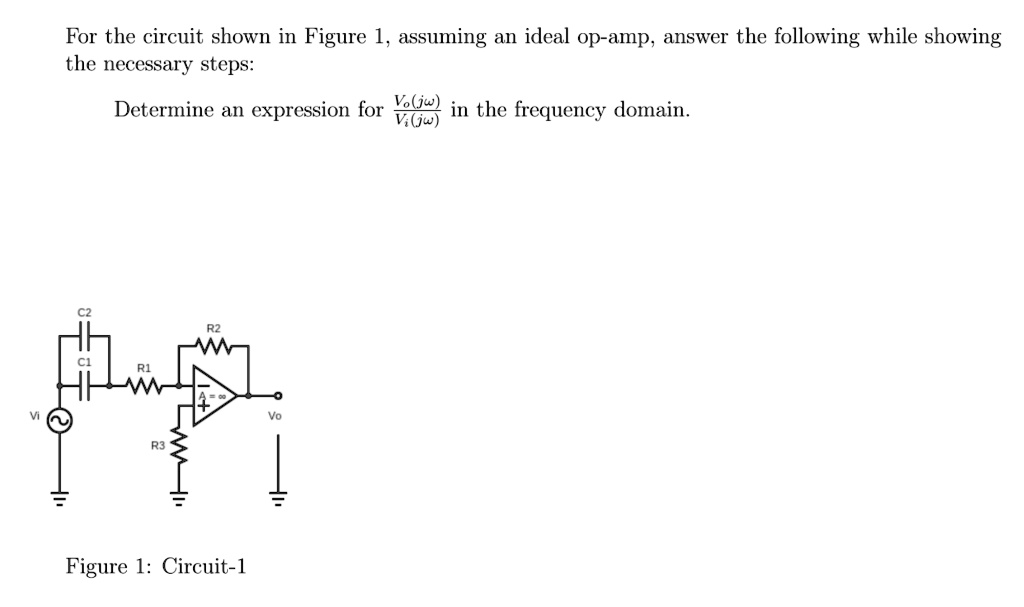 SOLVED: For the circuit shown in Figure 1, assuming an ideal op-amp, answer the following while ...