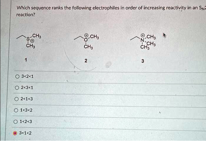 Which sequence ranks the following electrophiles in order of increasing ...
