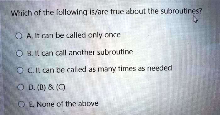 Solved Which Of The Following Is Are True About Subroutines A It Can Be Called Only Once B