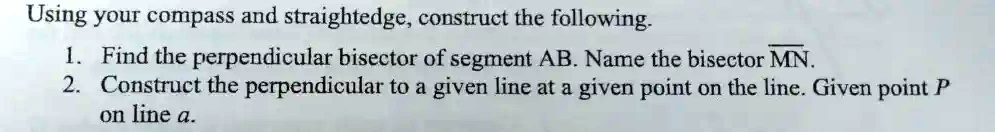 using your compass and straightedge construct the following find the perpendicular bisector of ...