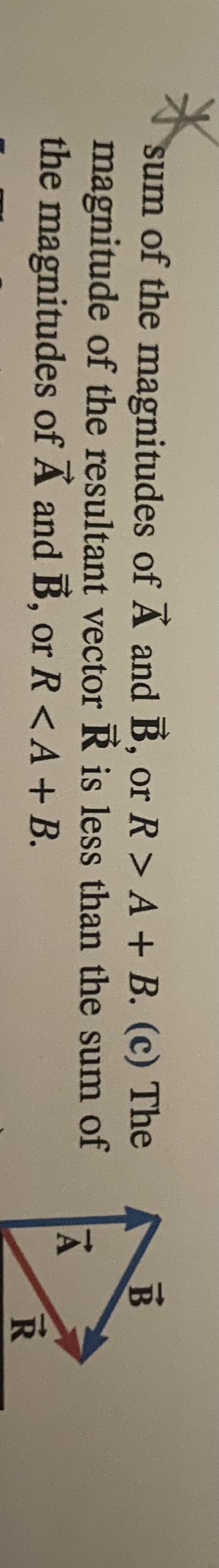 sum of the magnitudes of 𝐀 and 𝐁, or R>A+B. (c) The magnitude of the resultant vector 𝐑 is less ...