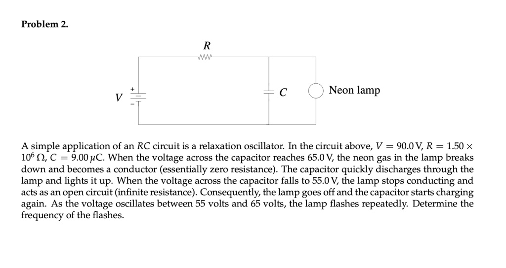 Problem 2. V R C Neon lamp A simple application of an RC circuit is a ...