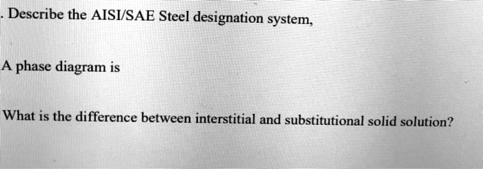 SOLVED: Describe the AISI/SAE Steel designation system. A phase diagram ... SOLVED: Describe the AISI/SAE Steel designation system. A phase diagram ...