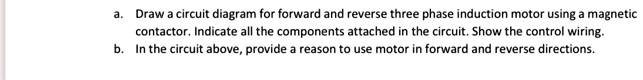 SOLVED: a. Draw a circuit diagram for a forward and reverse three-phase ...