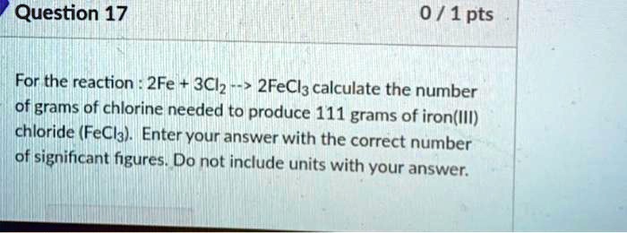 question 17 0 1 pts for the reaction 2fe 3clz 2fecl3 calculate the ...
