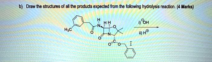 SOLVED: b) Draw the structures of all the products expected from the folbwing hydrolysis ...