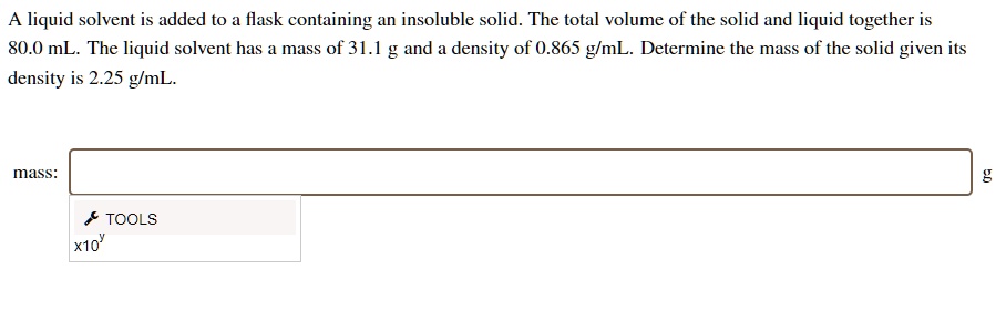 [GET ANSWER] a liquid solvent is added to flask containing an insoluble ...