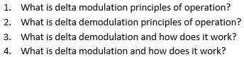 SOLVED: What is delta modulation principles of operation? What is delta ...