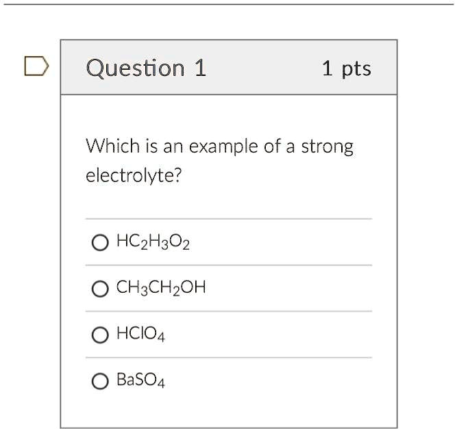 SOLVED: Question 1 Which is an example of a strong electrolyte? O ... SOLVED: Question 1 Which is an example of a strong electrolyte? O ...