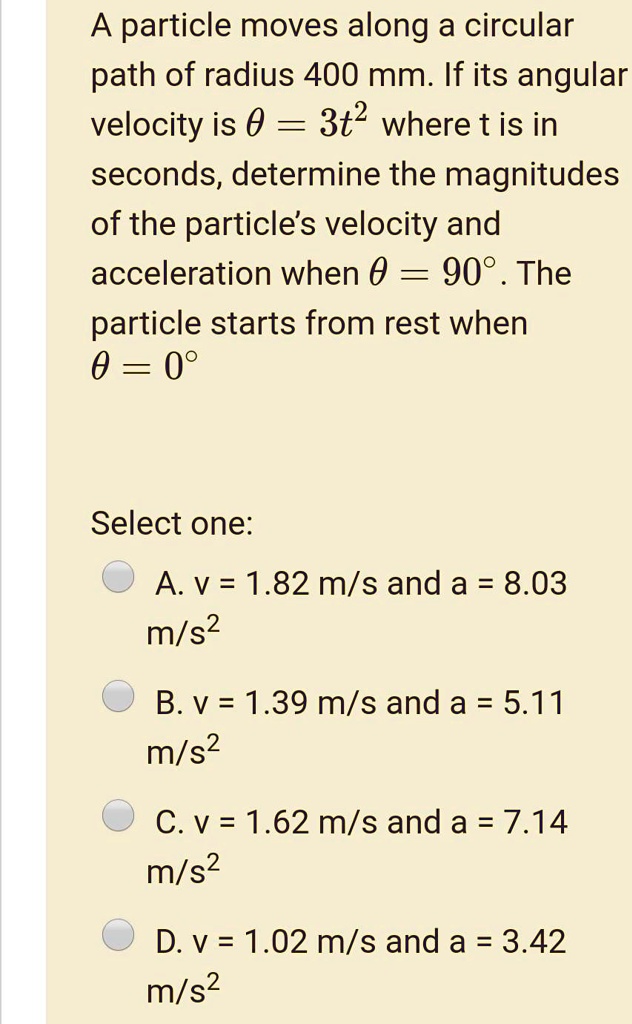 SOLVED: A particle moves along a circular path of radius 400 mm. If its angular velocity is 0.3t ...