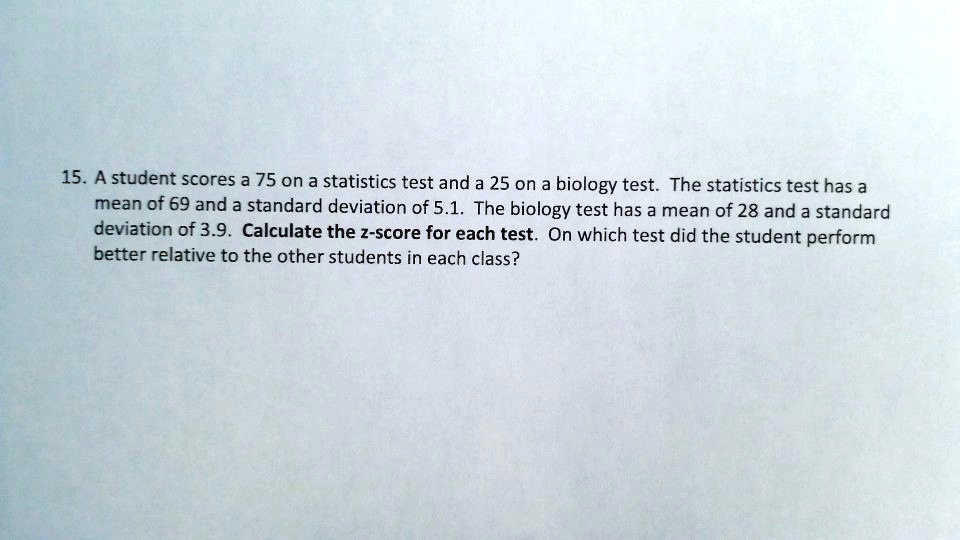 15 a student scores a 75 on a statistics test and a 25 on a...