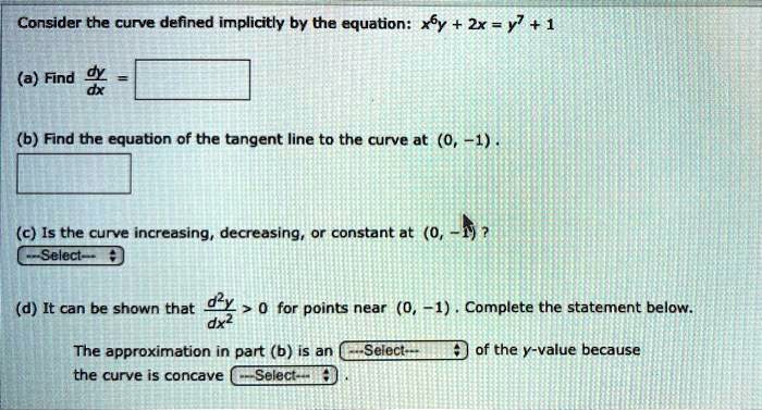 SOLVED:Consider the curve defined implicitly by the equation: x6y + 2x ... SOLVED:Consider the curve defined implicitly by the equation: x6y + 2x ...