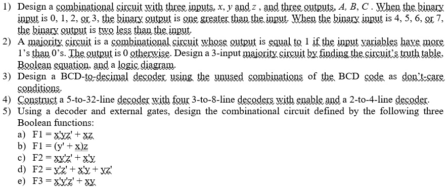 SOLVED: Design a combinational circuit with three inputs, x, y, and z, and three outputs, A, B ...