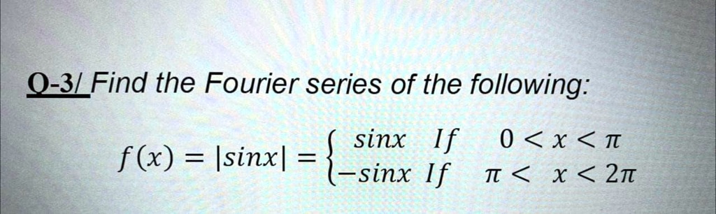 SOLVED: 0-3LFind the Fourier series of the following: sinx If 0