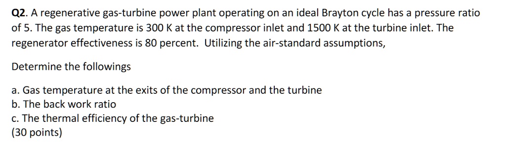 SOLVED: Q2. A regenerative gas-turbine power plant operating on an ...
