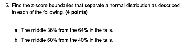SOLVED: 5. Find the Z-score boundaries that separate normal distribution as described in each of ...