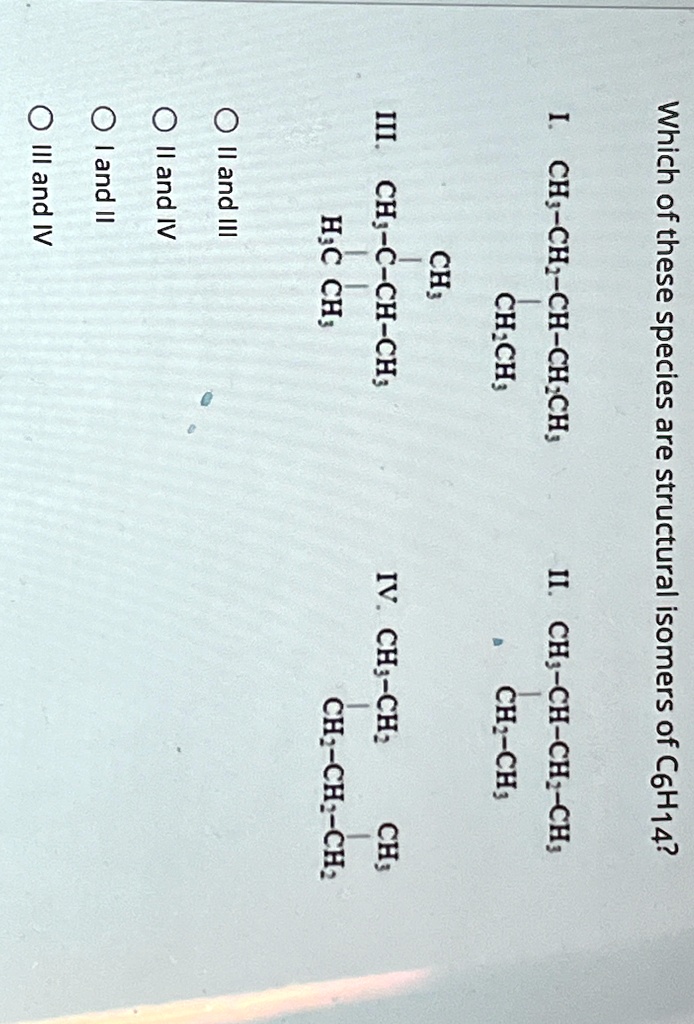 which of these species are structural isomers of c6h14 i ch3 ch2 ch ch2ch3 ii ch3 ch ch2 ch3 ...