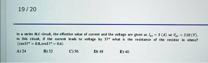 SOLVED: In a Series RLC circuit, the effective value of current and the ...