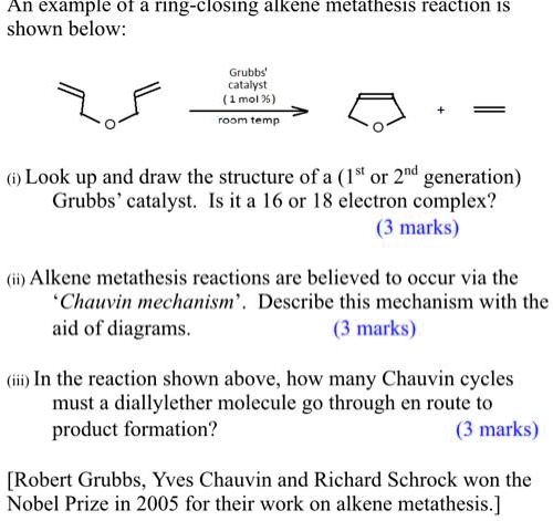 An example of a ring-closing alkene metathesis reaction is shown below ...