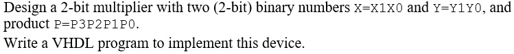 Design a 2-bit multiplier with two (2-bit) binary numbers X=X1X0 and Y ...
