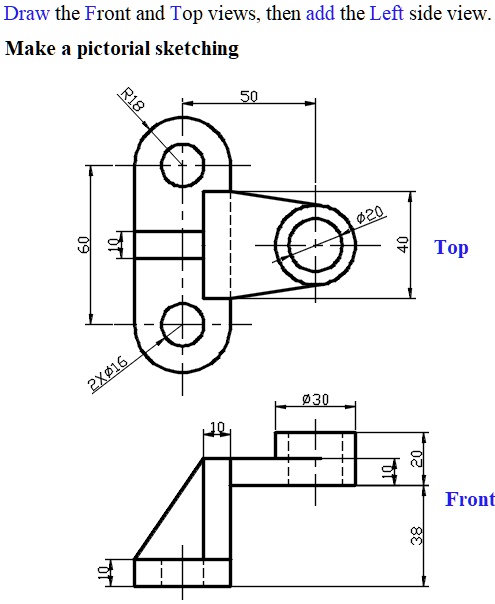 Draw the Front and Top views, then add the Left side view. Make a ...
