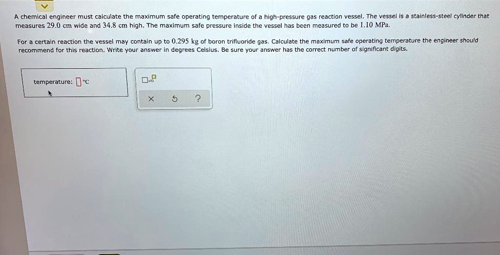 SOLVED:chemical engineer must calculate the maximum safe operating temperature of high-pressure ...