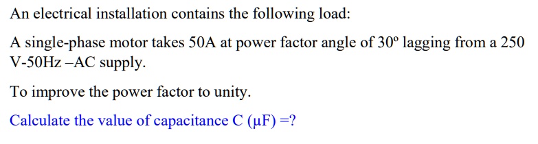 An electrical installation contains the following load: A single-phase motor takes 50A at power ...