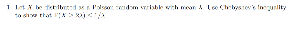 SOLVED: 1. Let X be distributed as a Poisson random variable with mean λ. Use Chebyshev's ...